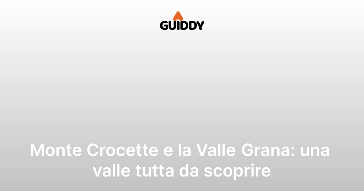 Monte Crocette e la Valle Grana: una valle tutta da scoprire